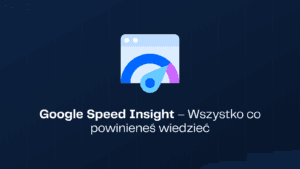 Google Speed Insight – Kompletny Przewodnik - Epageo